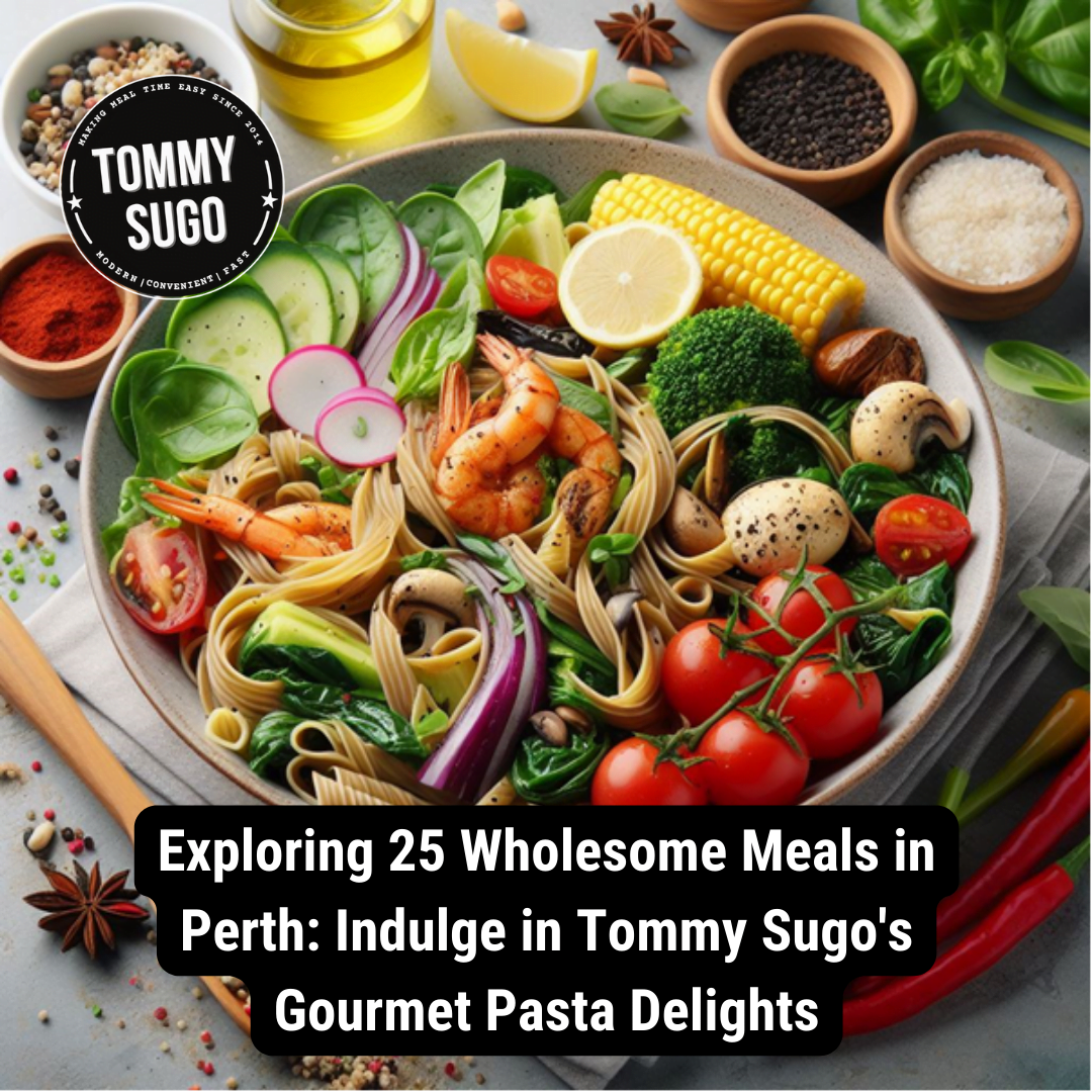 Exploring 25 Healthy Meals in Perth: Indulge in Tommy Sugo's Gourmet ...