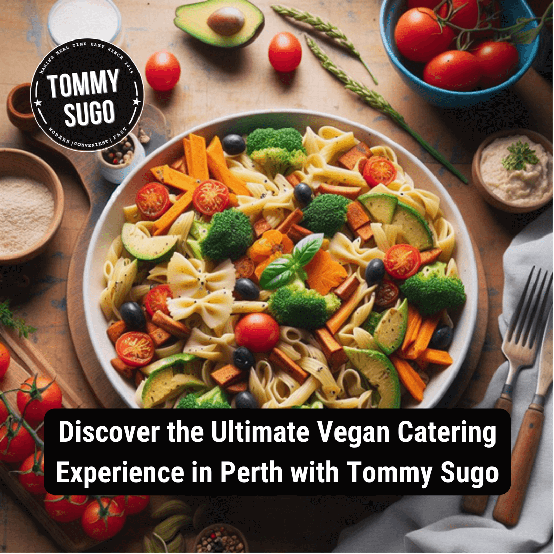 Ultimate Vegan Catering Experience in Perth with Tommy Sugo