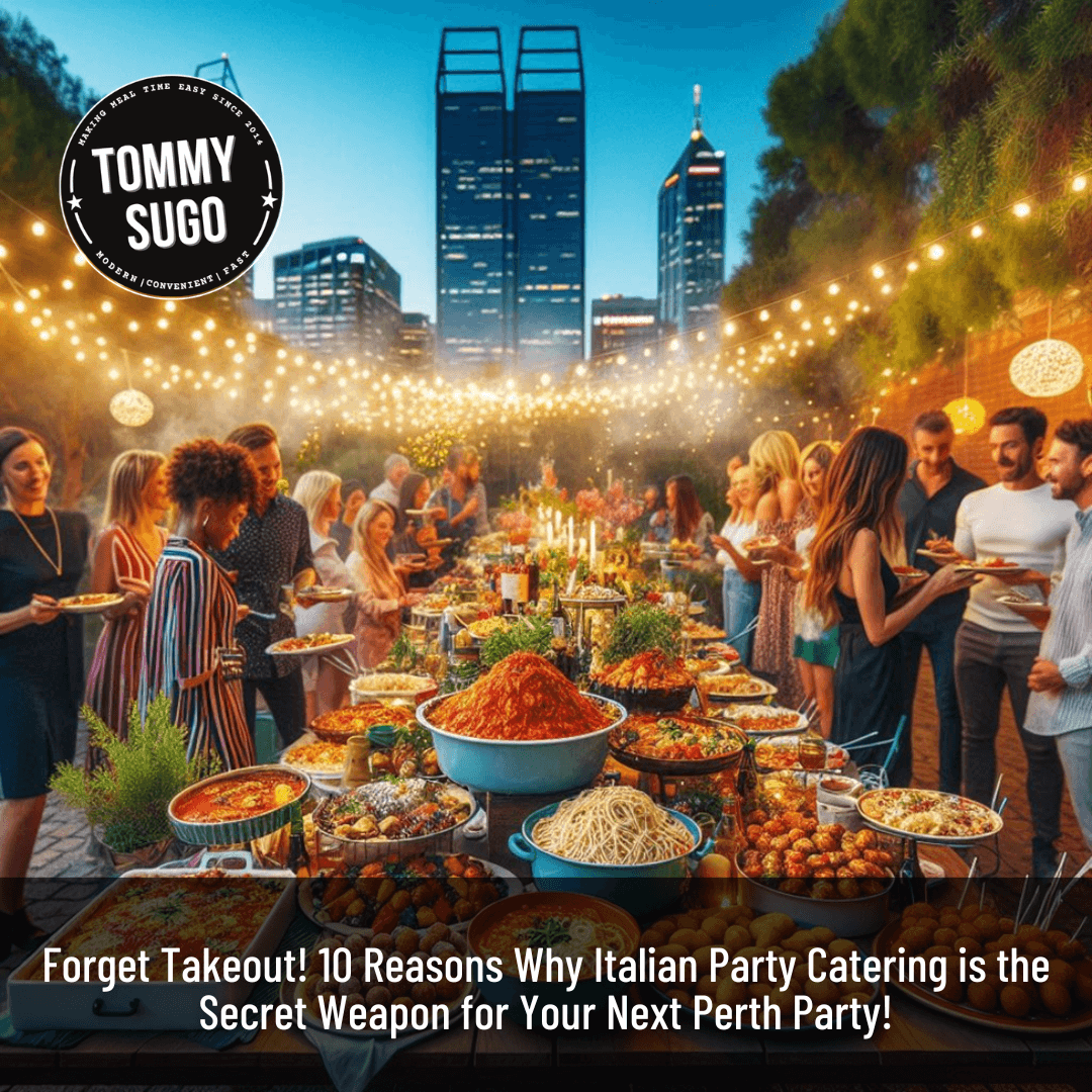 Forget Takeout! 10 Reasons Why Italian Party Catering is the Secret ...