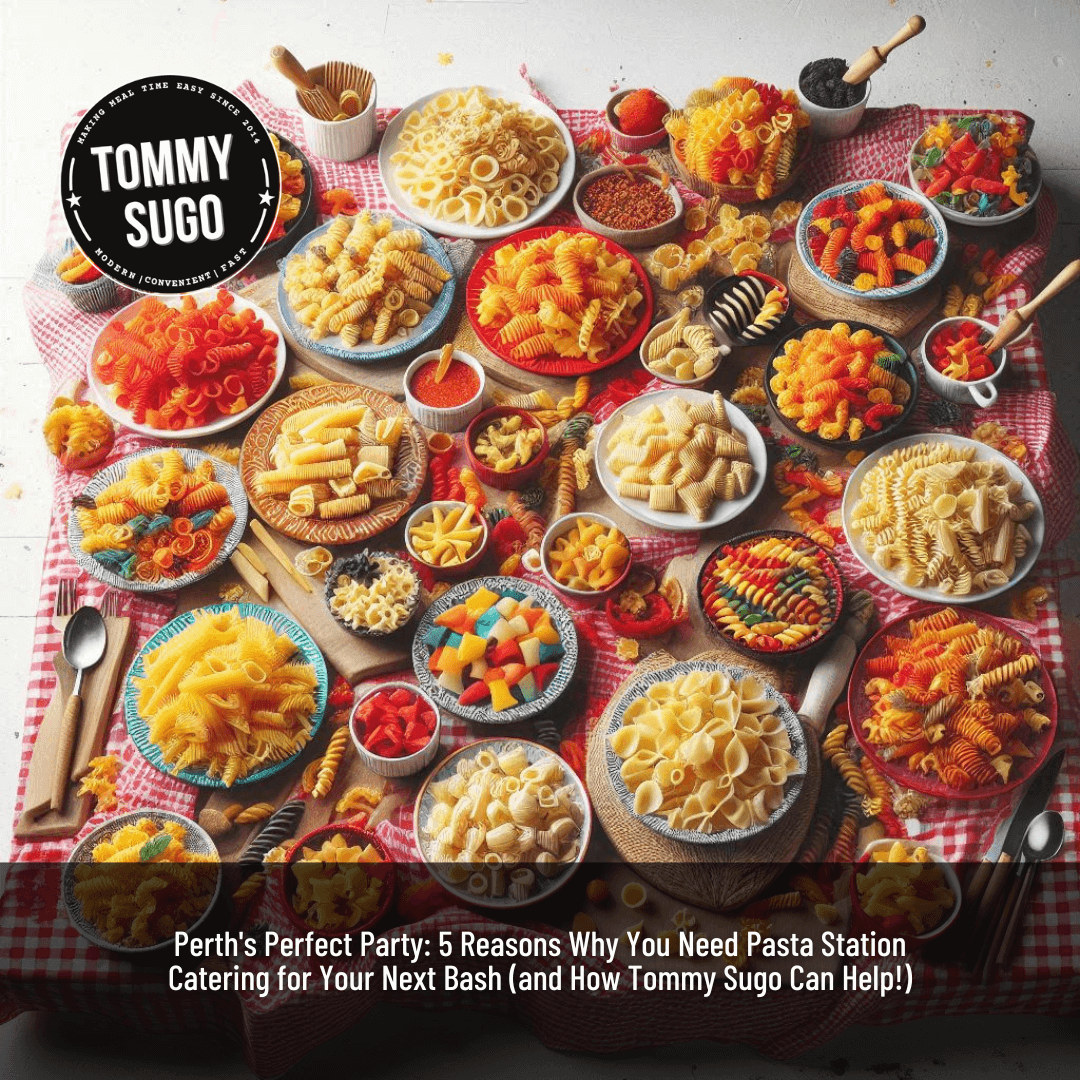 Perth's Perfect Party: 5 Reasons Why You Need Pasta Station Catering ...